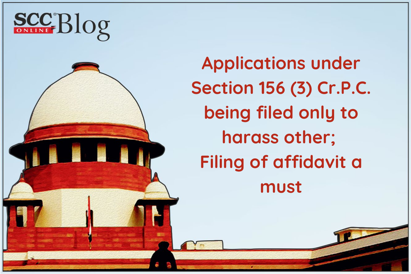 Applications under Section 156 (3) Cr.P.C. being filed only to harass ... Applications under Section 156 (3) Cr.P.C. being filed only to harass ...