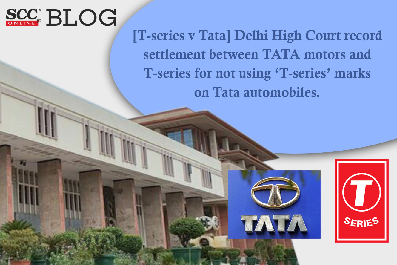 [T-series v Tata] Delhi High Court record settlement between TATA ...