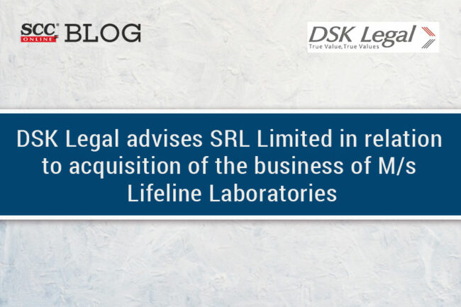 DSK Legal advises SRL Limited in relation to acquisition of M/s Lifeline Laboratories | SCC Times