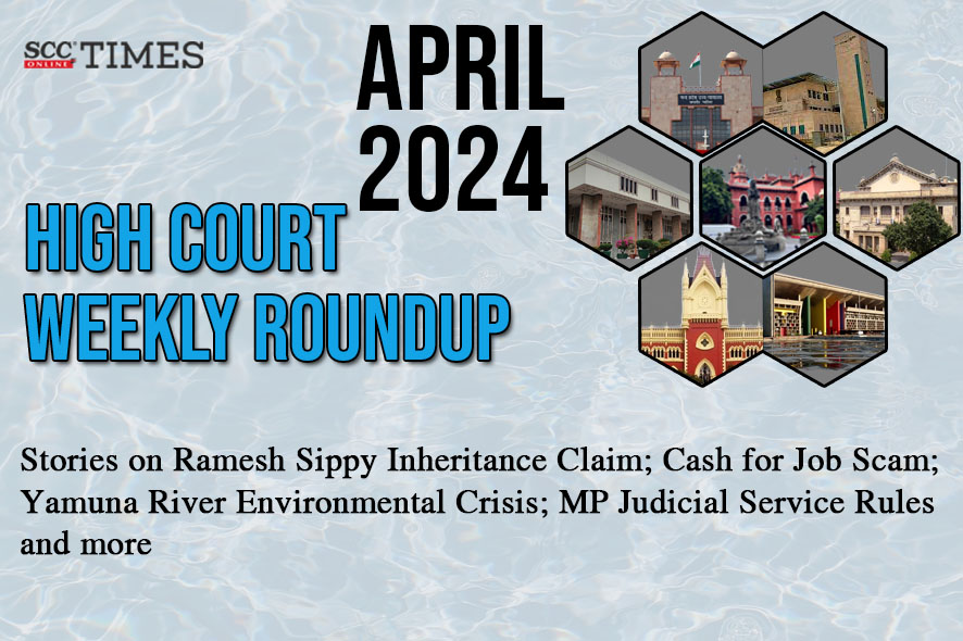 High Court Weekly Roundup April 2024 | SCC Times