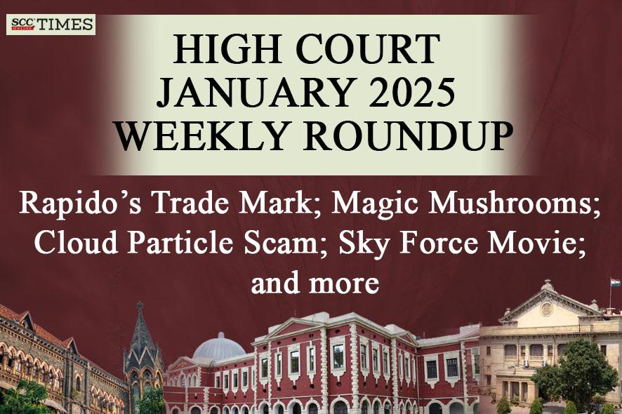 High Court Weekly Roundup for January 2025| SCC Times